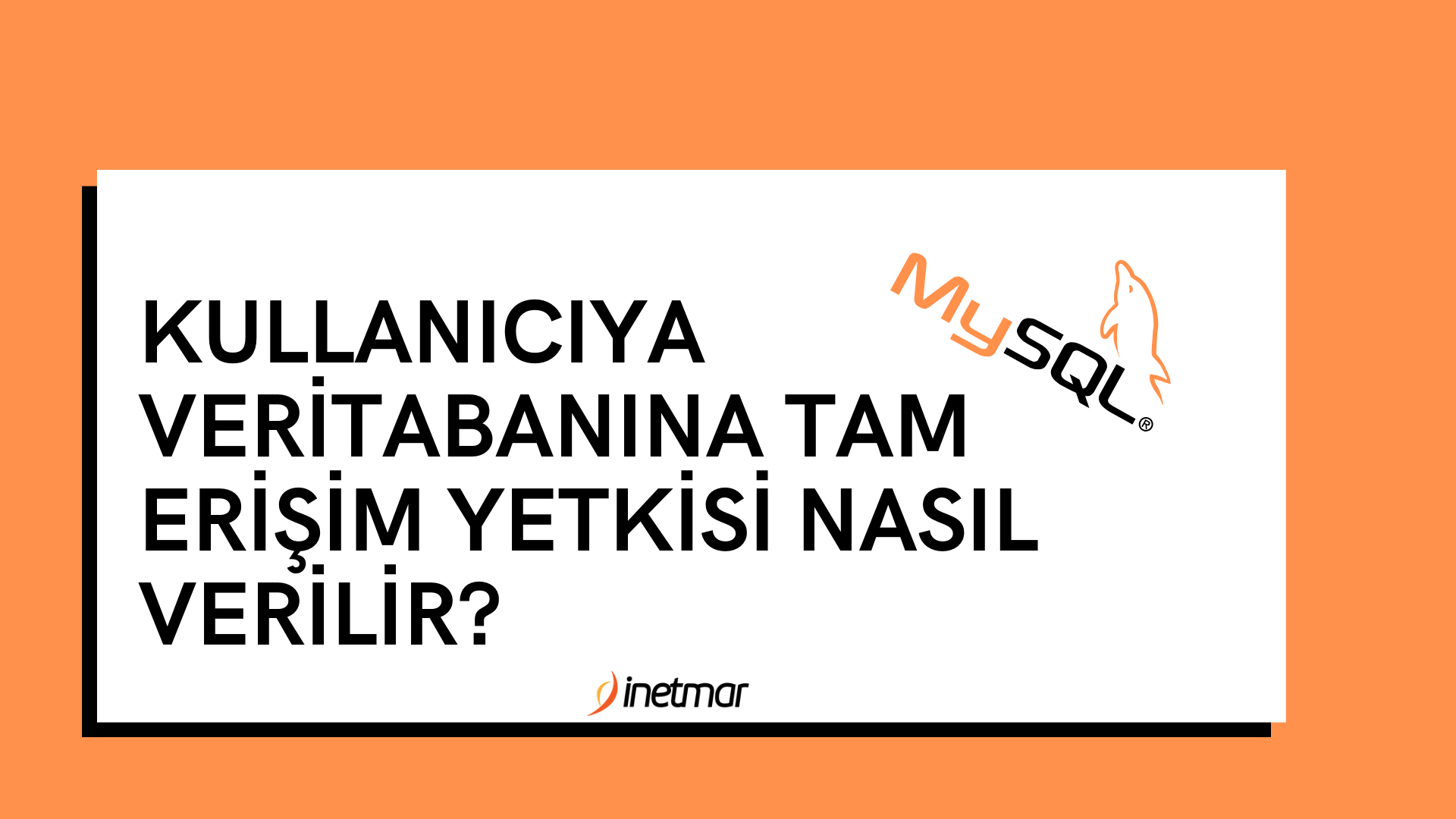 MySQL Kullanıcıya Bir Veritabanı Tam Erişim Yetkisi Verme