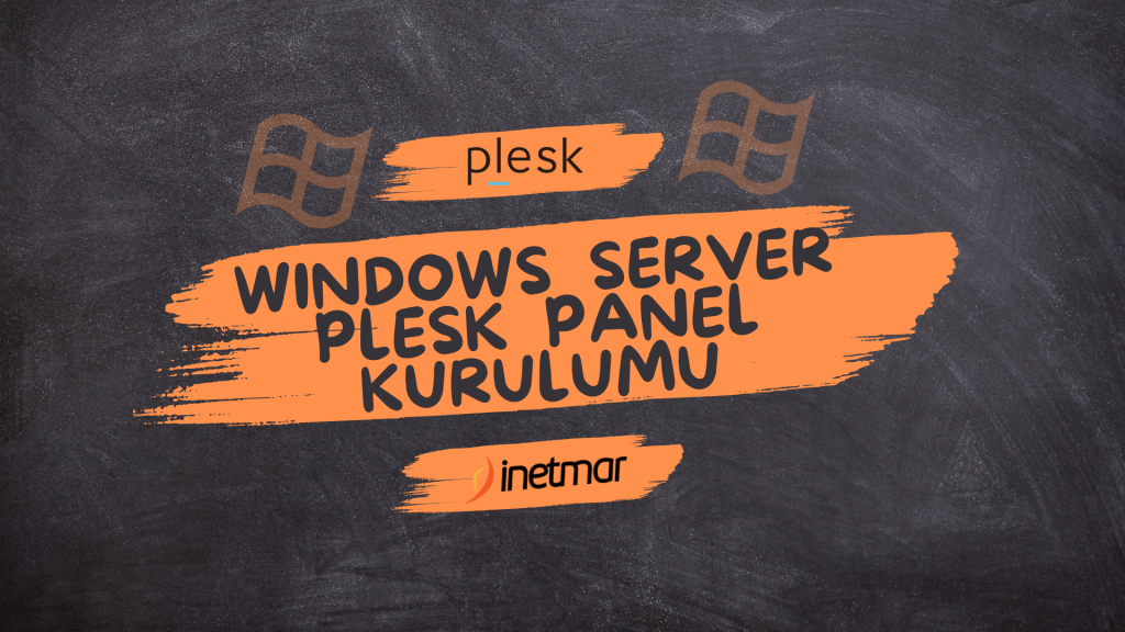 Windows Sunucu Üzerine Plesk Panel Kurulumu | inetmar Hosting & Teknoloji Blog Haber Sayfası