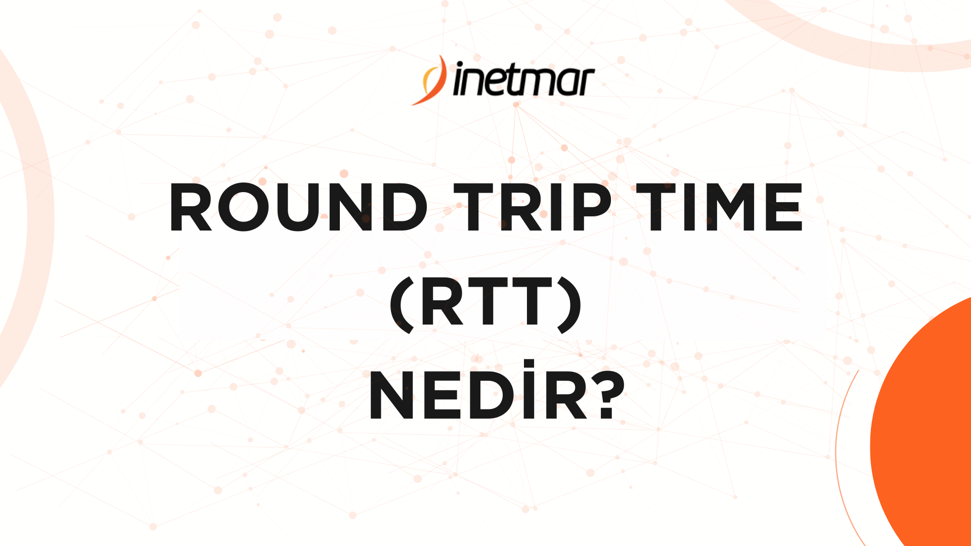 RTT (Round Trip Time) Nedir? | inetmar Hosting & Teknoloji Blog Haber Sayfası