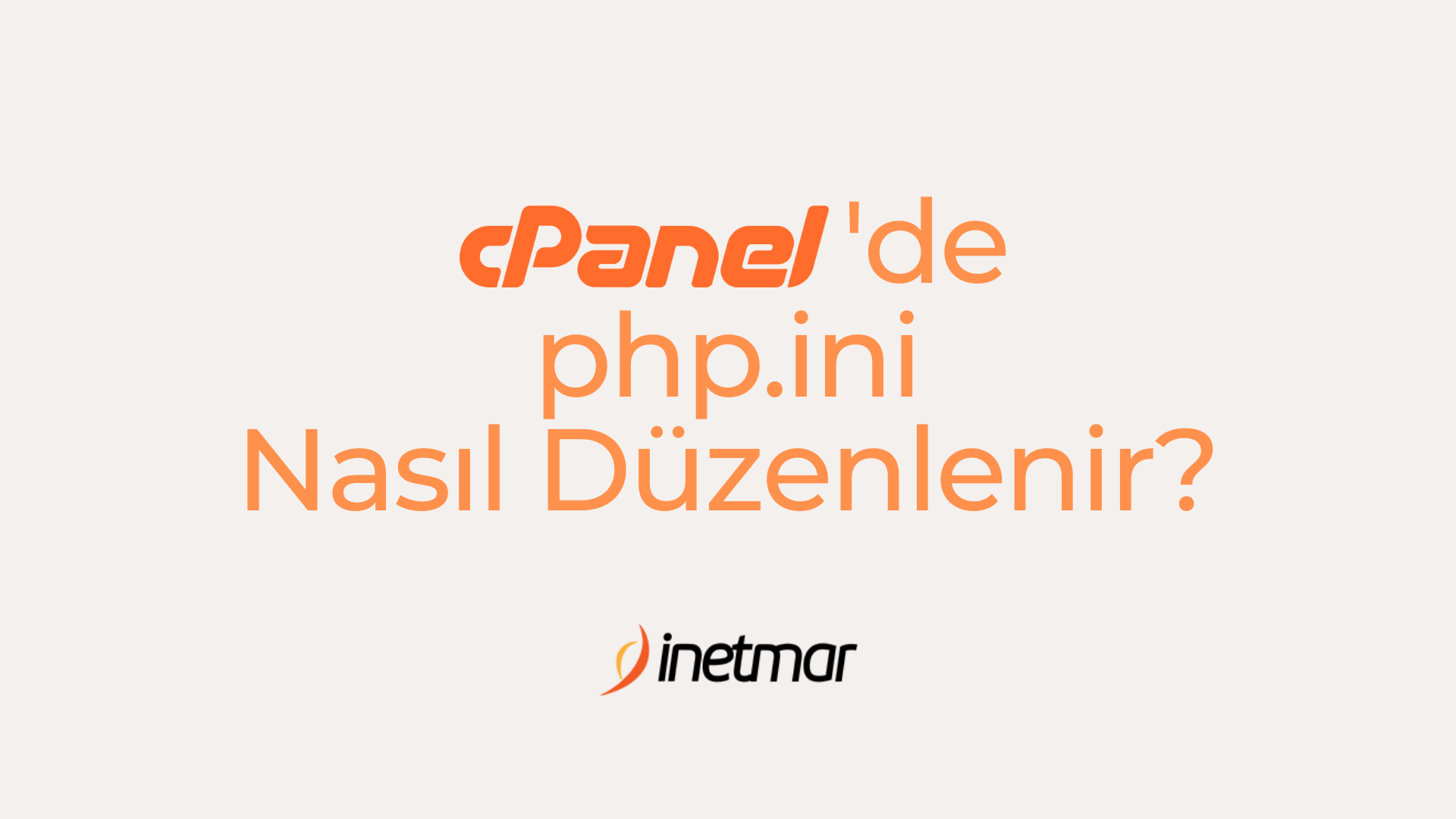 cPanel'de php.ini Nasıl Düzenlenir? | inetmar Hosting & Teknoloji Blog Haber Sayfası