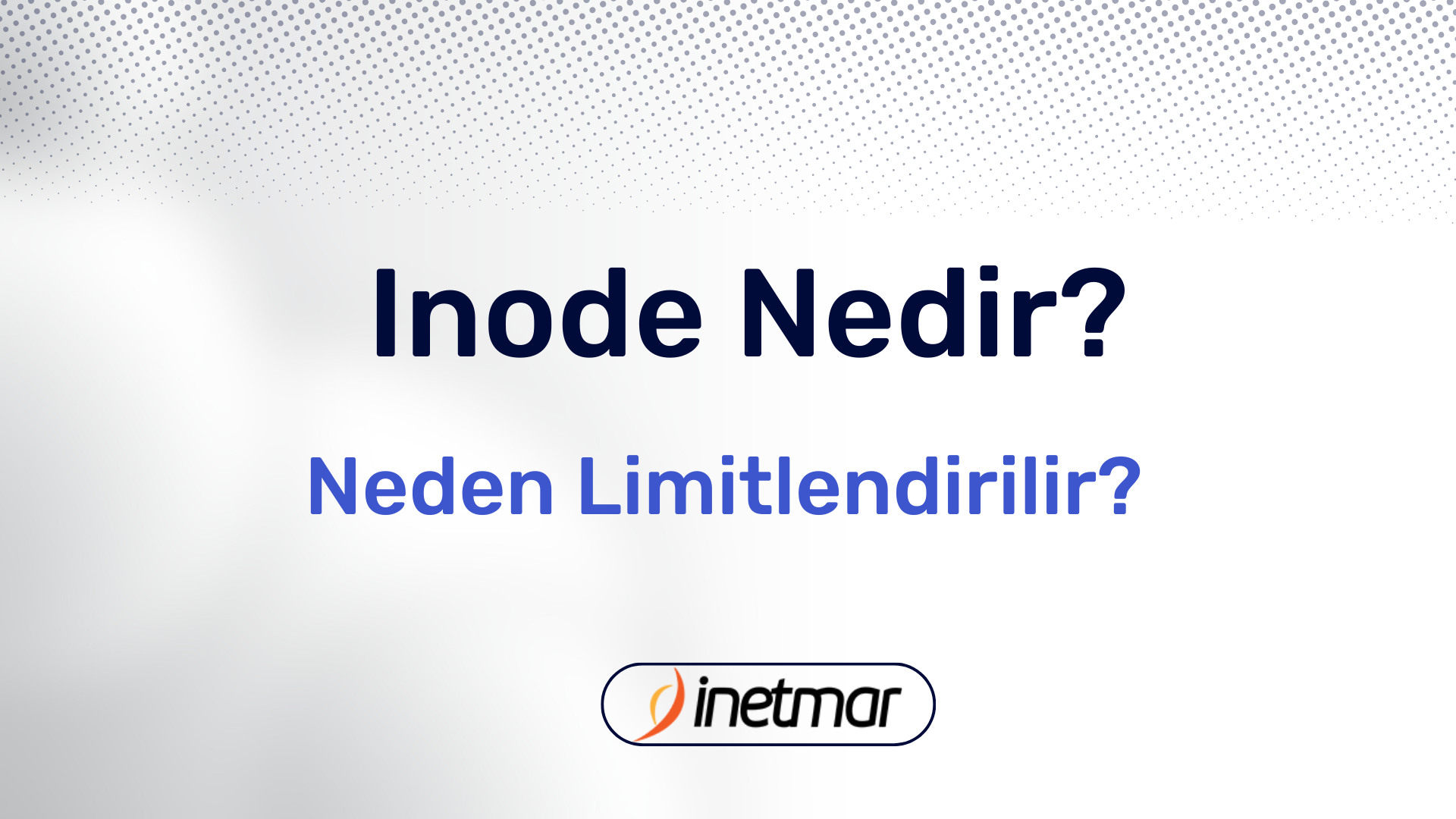 Inode Nedir? Neden Limitlendirilir? | inetmar Hosting & Teknoloji Blog Haber Sayfası