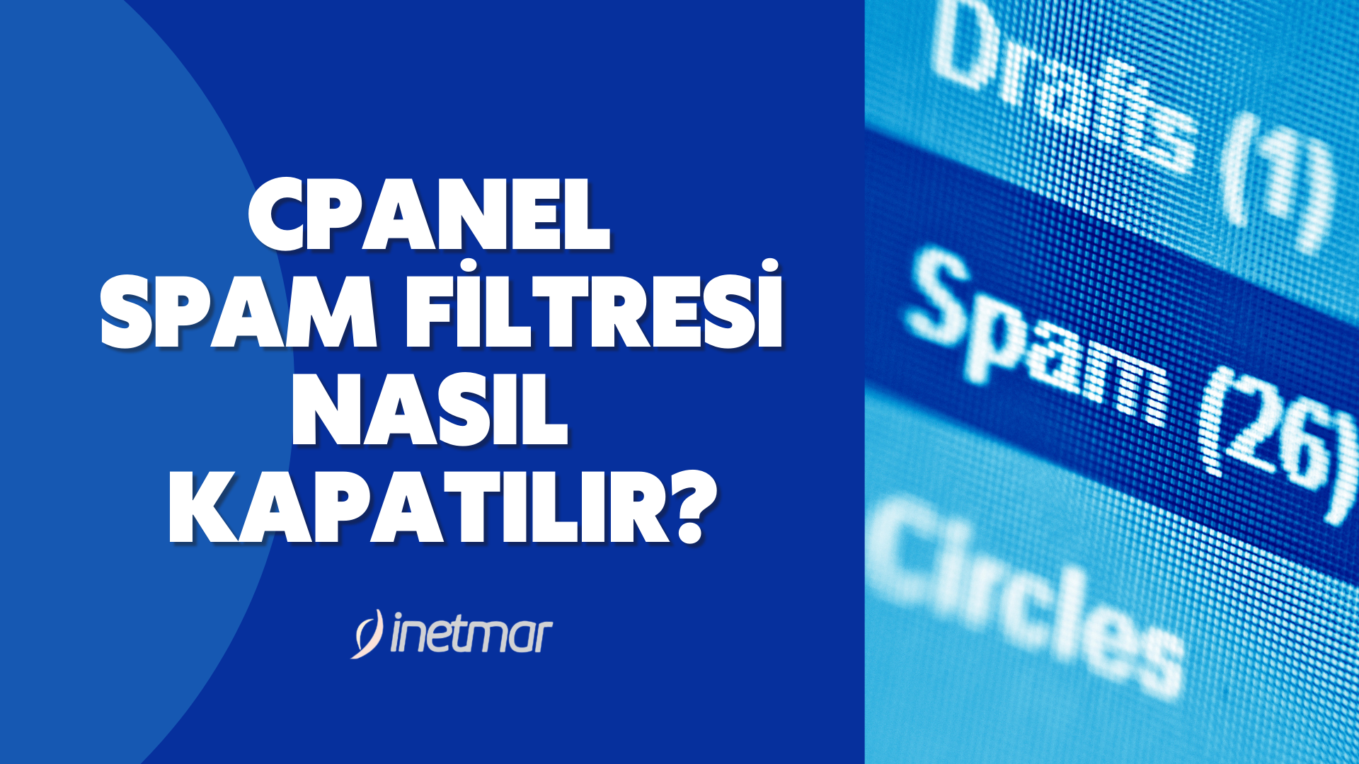 cPanel Spam Filtresi Nasıl Kapatılır? | inetmar Hosting & Teknoloji Blog Haber Sayfası
