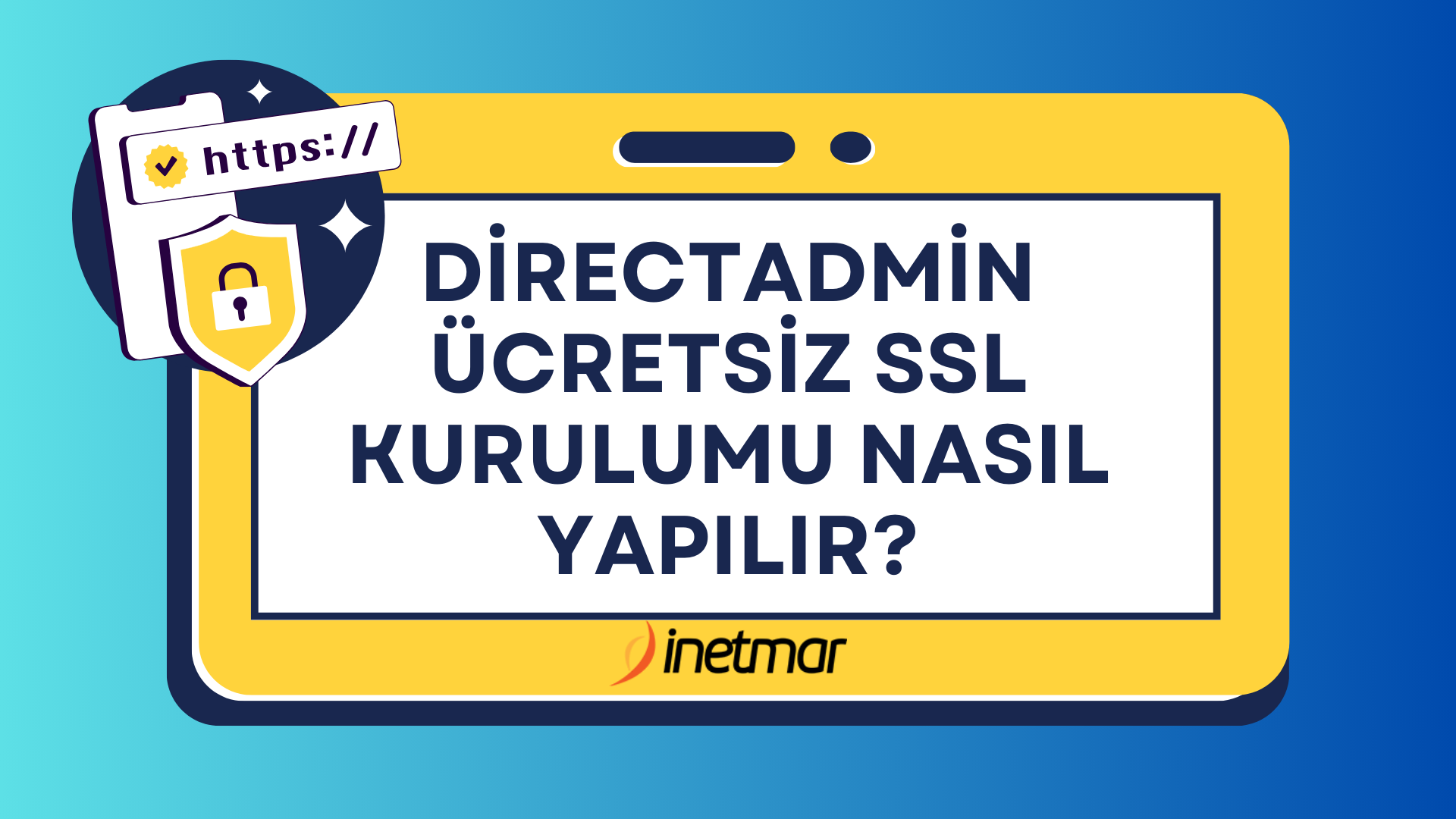 DirectAdmin Ücretsiz SSL Kurulumu Nasıl Yapılır? | inetmar Hosting & Teknoloji Blog Haber Sayfası