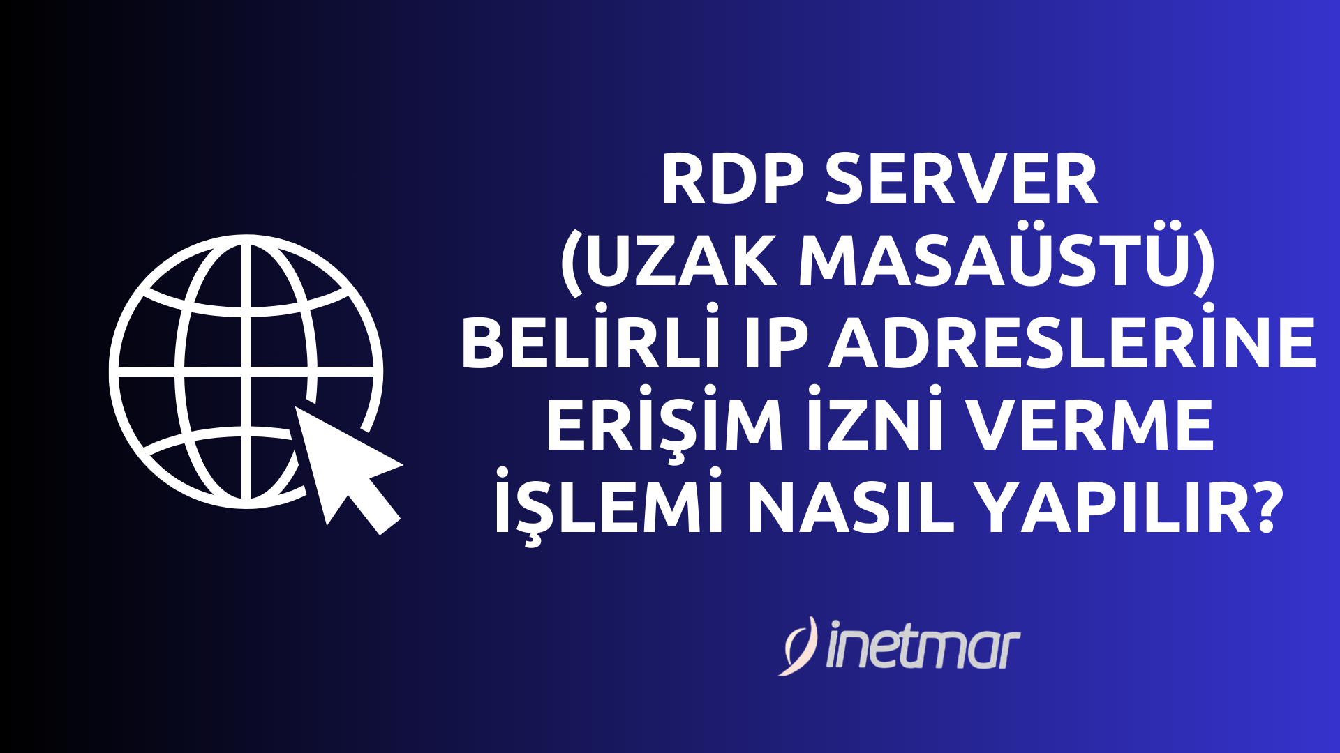 RDP Uzak Masaüstü Belirli IP Adreslerine İzin Verme İşlemi