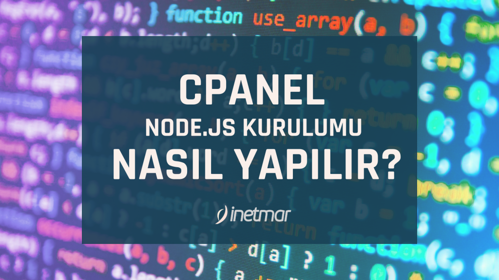 cPanel Node.JS Kurulumu Nasıl Yapılır? - inetmar Hosting & Teknoloji Blog Haber Sayfası