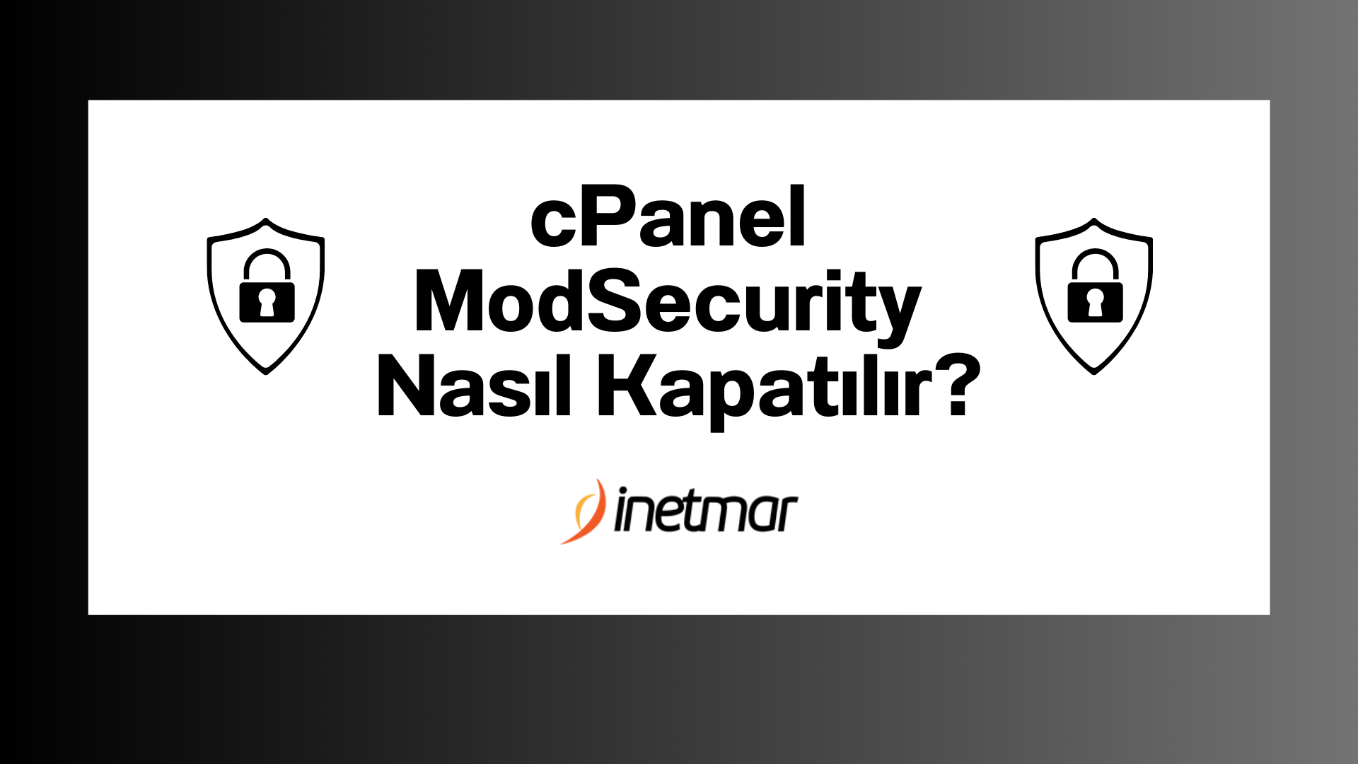 cPanel ModSecurity Nasıl Kapatılır? - inetmar Hosting & Teknoloji Blog ...