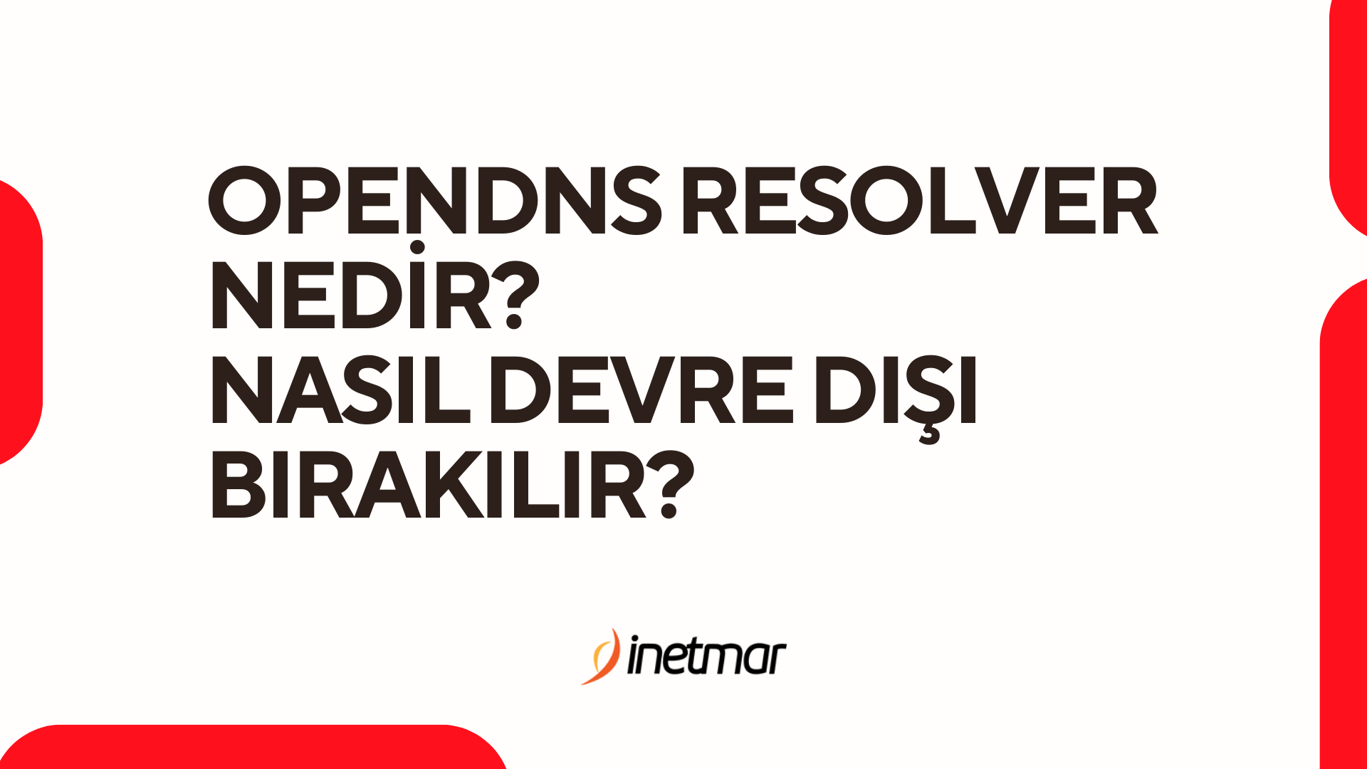 OpenDNS Resolver Nedir ve Nasıl Devre Dışı Bırakılır? - inetmar Hosting & Teknoloji Blog Haber ...