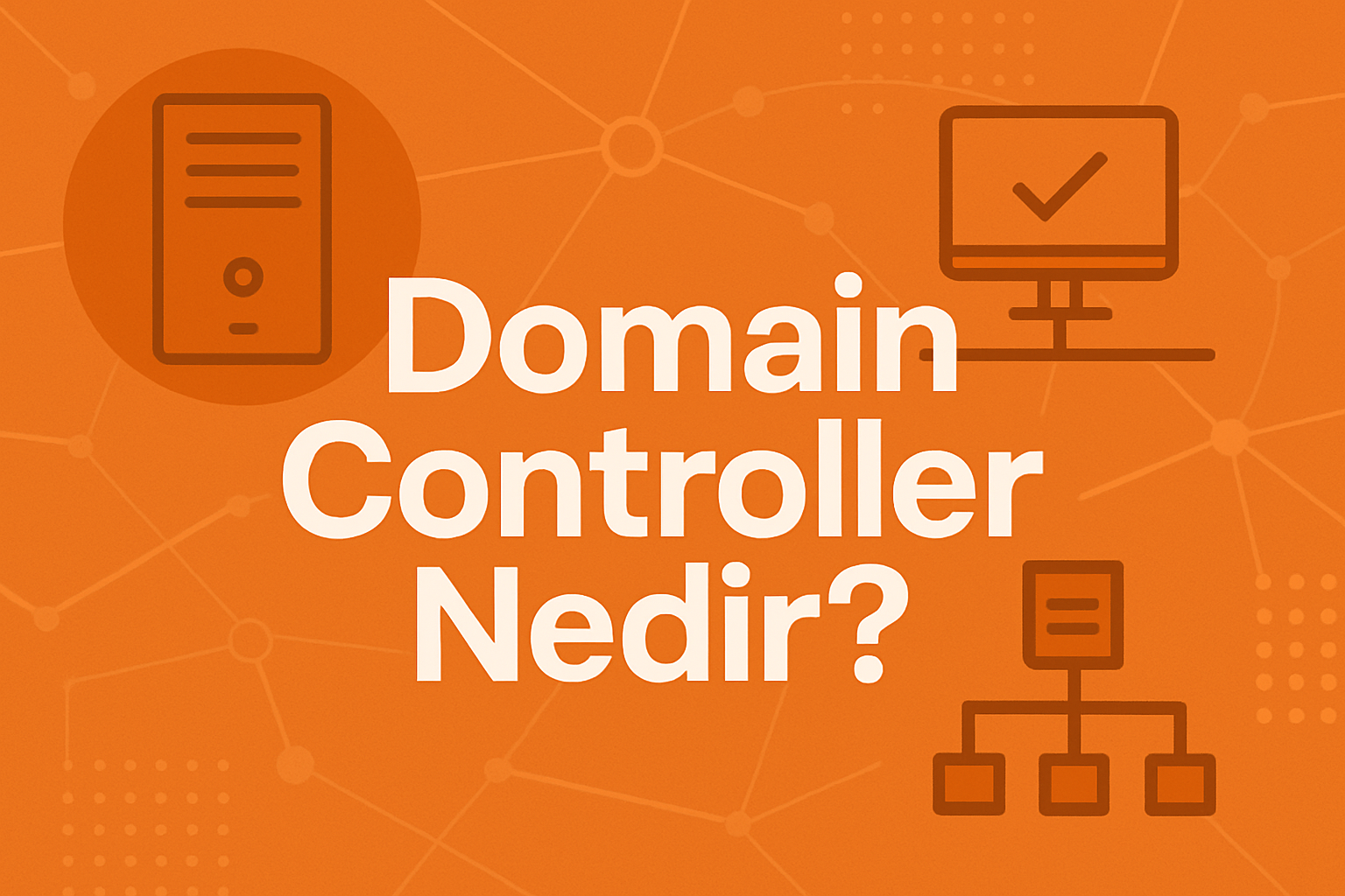 Domain Controller Nedir? - inetmar Hosting & Teknoloji Blog Haber Sayfası